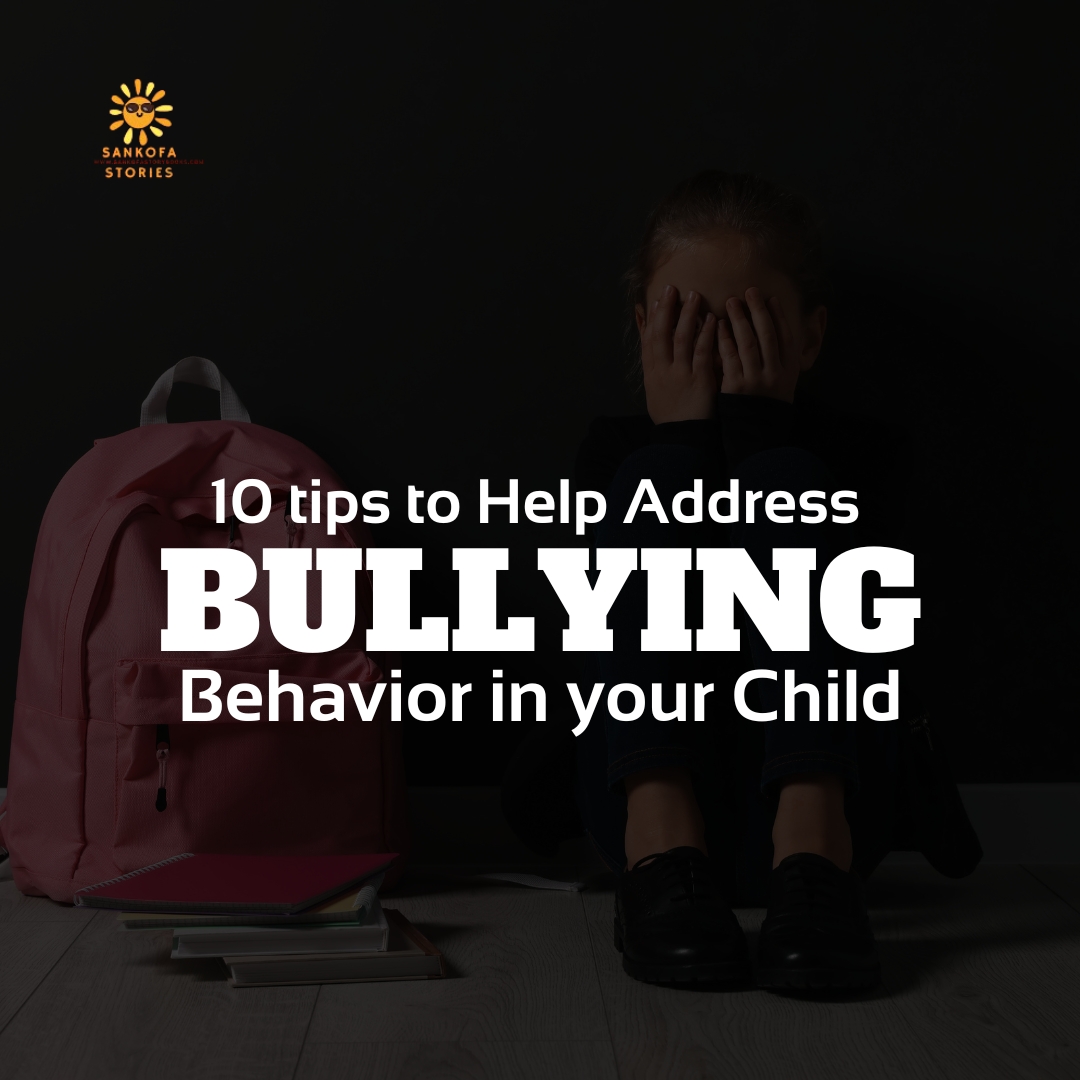 10 tips to Help Address Bullying Behavior in your Child - Sankofa ...