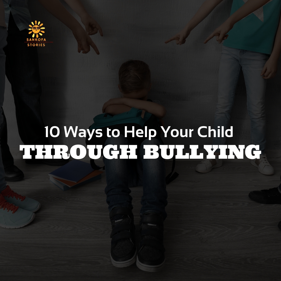 10 Ways to Help Your Child Through Bullying - Sankofa Children Story Books